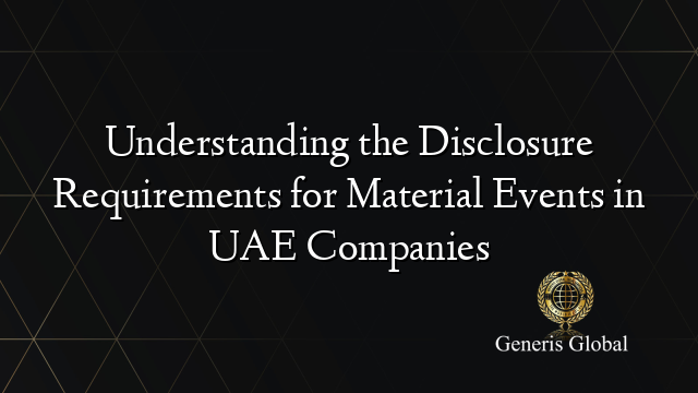 Understanding the Disclosure Requirements for Material Events in UAE ...