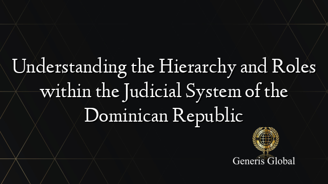 Understanding the Hierarchy and Roles within the Judicial System of the ...