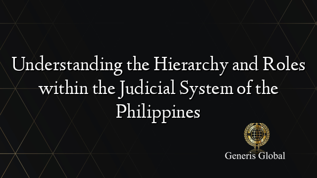 Understanding the Hierarchy and Roles within the Judicial System of the ...