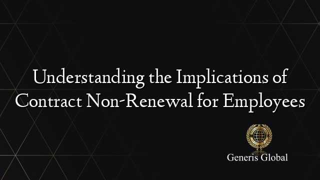 Understanding the Implications of Contract Non-Renewal for Employees