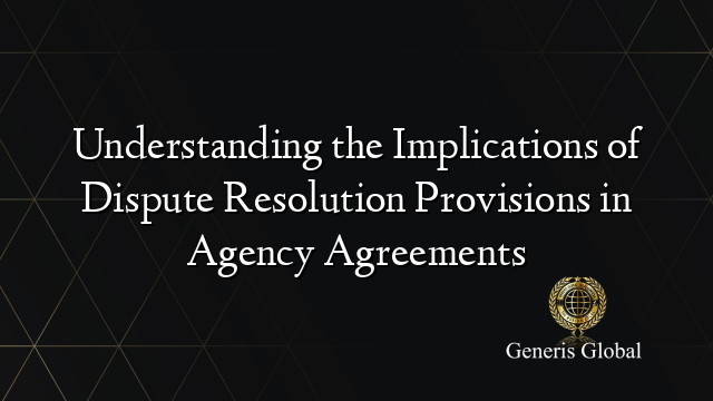Understanding the Implications of Dispute Resolution Provisions in ...