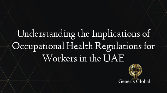 Understanding the Implications of Occupational Health Regulations for ...