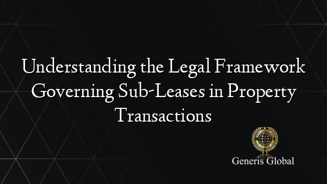 Understanding the Legal Framework Governing Sub-Leases in Property Transactions