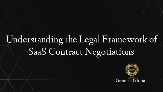 Understanding the Legal Framework of SaaS Contract Negotiations ...