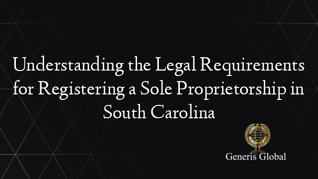 Understanding the Legal Requirements for Registering a Sole ...