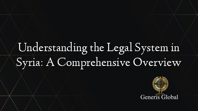 Understanding the Legal System in Syria: A Comprehensive Overview