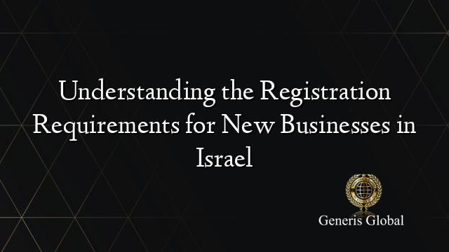 Understanding the Registration Requirements for New Businesses in Israel