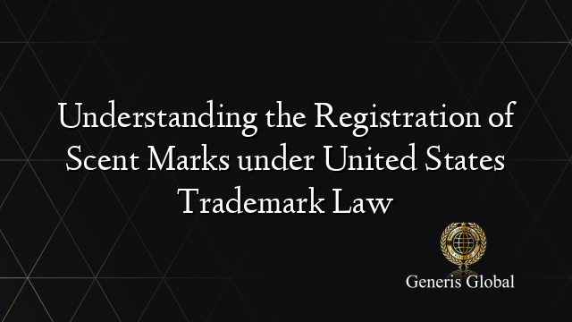 Understanding the Registration of Scent Marks under United States ...