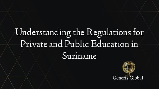 Understanding the Regulations for Private and Public Education in Suriname