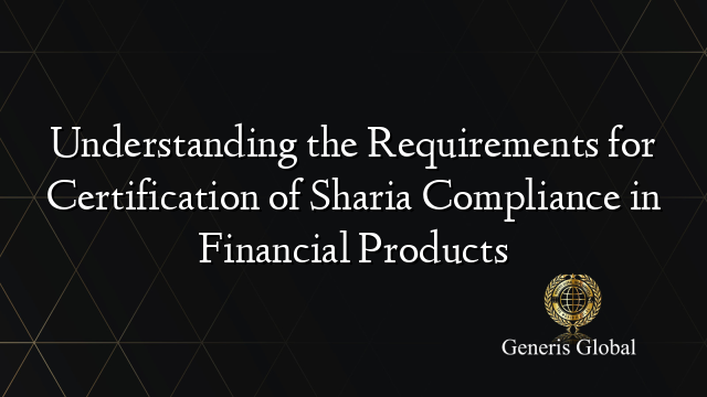 Understanding the Requirements for Certification of Sharia Compliance ...
