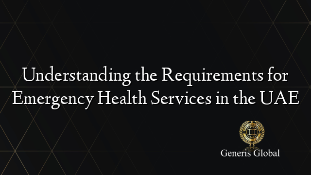Understanding the Requirements for Emergency Health Services in the UAE