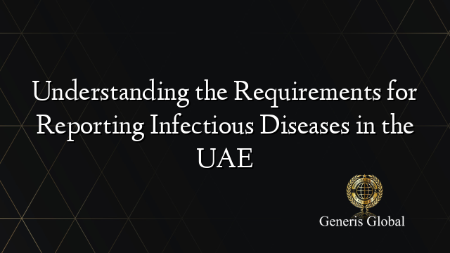 Understanding the Requirements for Reporting Infectious Diseases in the UAE