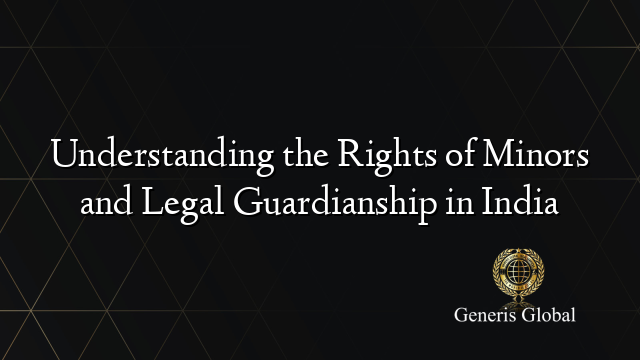 Understanding the Rights of Minors and Legal Guardianship in India