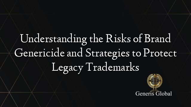 Understanding the Risks of Brand Genericide and Strategies to Protect ...