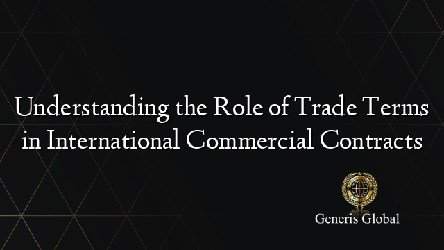 Understanding the Role of Trade Terms in International Commercial Contracts