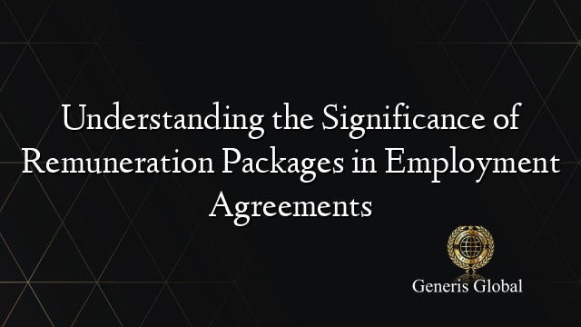 Understanding the Significance of Remuneration Packages in Employment ...
