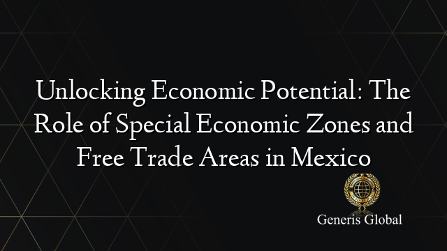 Unlocking Economic Potential: The Role of Special Economic Zones and ...