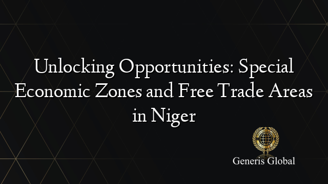 Unlocking Opportunities: Special Economic Zones and Free Trade Areas in ...
