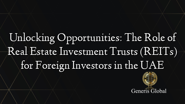 Unlocking Opportunities: The Role of Real Estate Investment Trusts ...