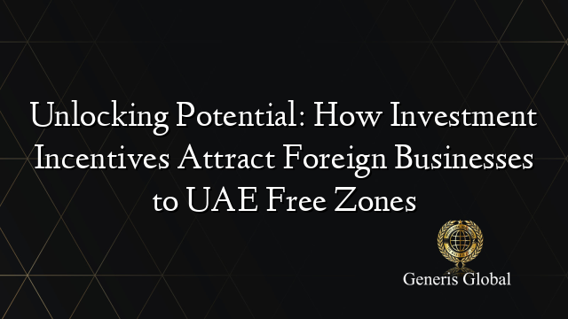 Unlocking Potential: How Investment Incentives Attract Foreign ...