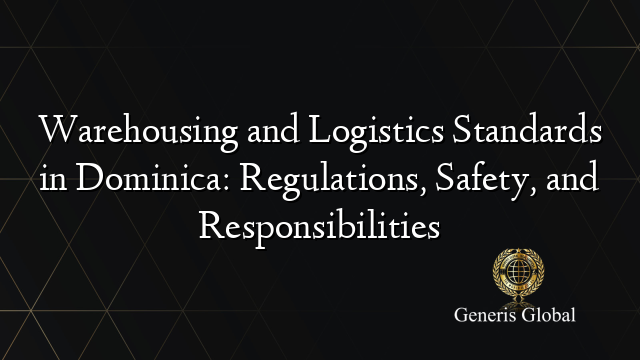 Warehousing and Logistics Standards in Dominica: Regulations, Safety ...