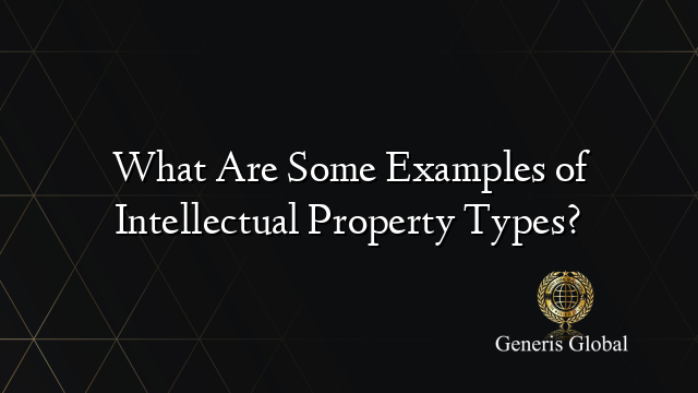 What Are Some Examples of Intellectual Property Types?