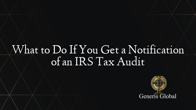 What to Do If You Get a Notification of an IRS Tax Audit
