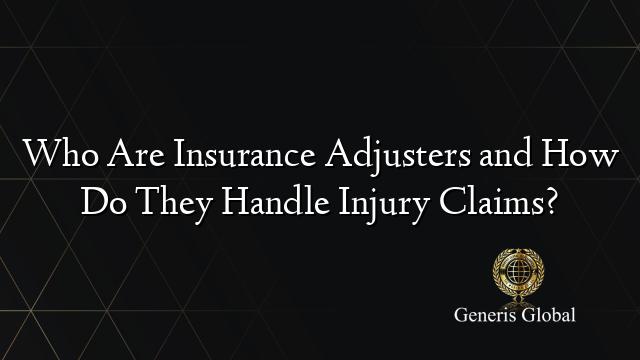 Who Are Insurance Adjusters and How Do They Handle Injury Claims?