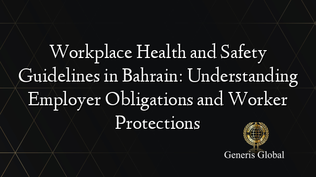Workplace Health and Safety Guidelines in Bahrain: Understanding ...