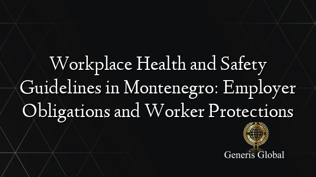 Workplace Health and Safety Guidelines in Montenegro: Employer ...