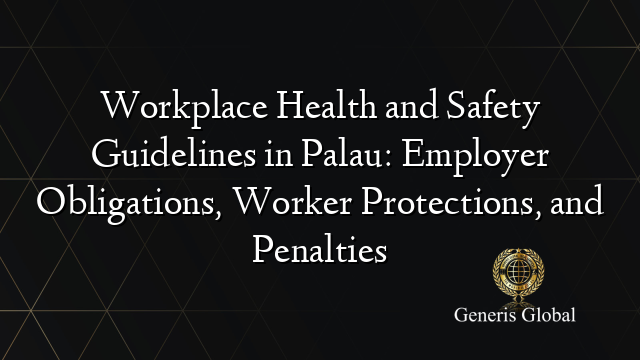Workplace Health and Safety Guidelines in Palau: Employer Obligations ...