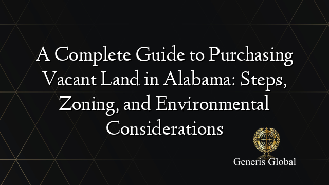 A Complete Guide to Purchasing Vacant Land in Alabama: Steps, Zoning ...