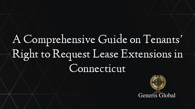 A Comprehensive Guide on Tenants’ Right to Request Lease Extensions in ...