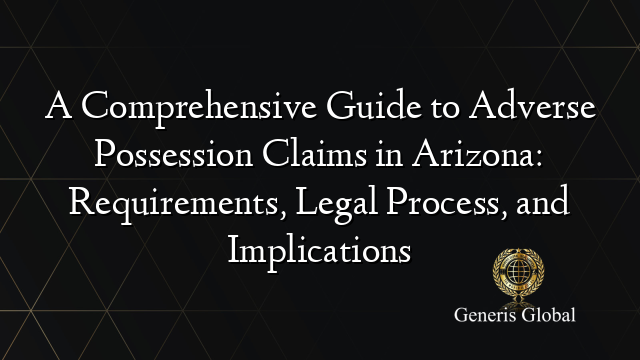 A Comprehensive Guide to Adverse Possession Claims in Arizona ...