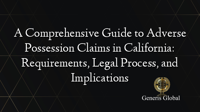 A Comprehensive Guide to Adverse Possession Claims in California ...