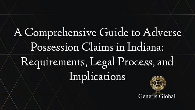 A Comprehensive Guide to Adverse Possession Claims in Indiana ...