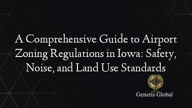 A Comprehensive Guide to Airport Zoning Regulations in Iowa: Safety ...