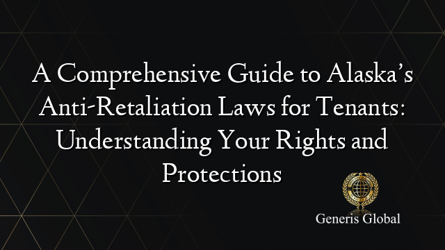 A Comprehensive Guide to Alaska’s Anti-Retaliation Laws for Tenants ...