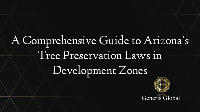 A Comprehensive Guide to Arizona’s Tree Preservation Laws in ...