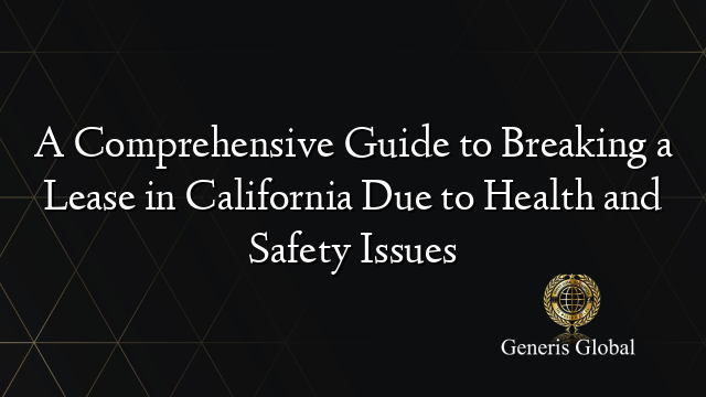 A Comprehensive Guide to Breaking a Lease in California Due to Health and Safety Issues
