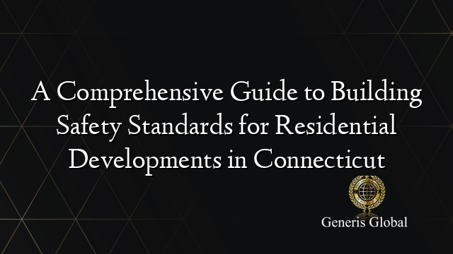 A Comprehensive Guide to Building Safety Standards for Residential ...