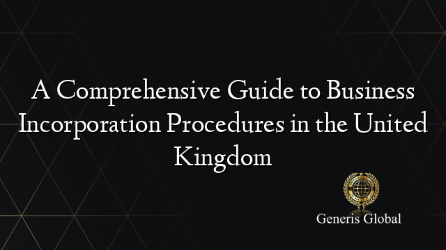 A Comprehensive Guide to Business Incorporation Procedures in the United Kingdom