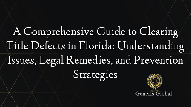 A Comprehensive Guide to Clearing Title Defects in Florida ...