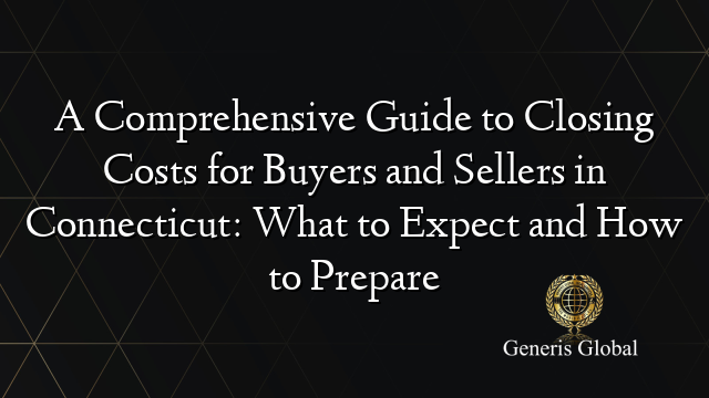 A Comprehensive Guide to Closing Costs for Buyers and Sellers in ...