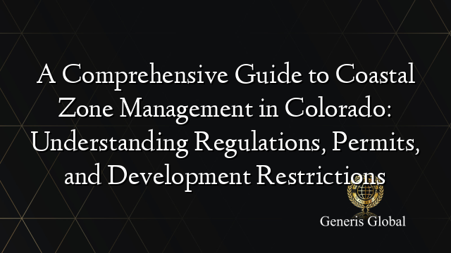 A Comprehensive Guide to Coastal Zone Management in Colorado ...