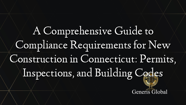 A Comprehensive Guide to Compliance Requirements for New Construction ...
