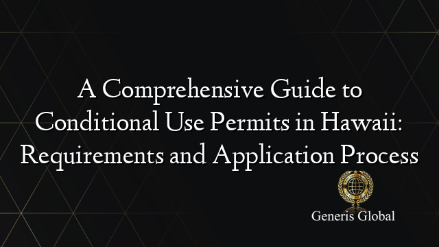 A Comprehensive Guide to Conditional Use Permits in Hawaii ...
