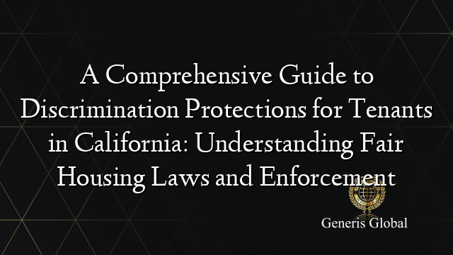 A Comprehensive Guide to Discrimination Protections for Tenants in California: Understanding ...