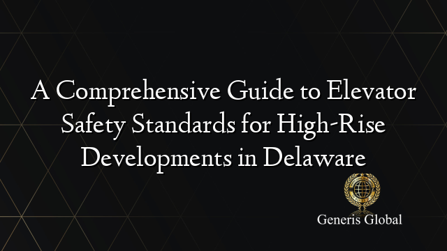 A Comprehensive Guide to Elevator Safety Standards for High-Rise ...