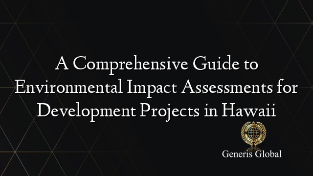 A Comprehensive Guide to Environmental Impact Assessments for ...